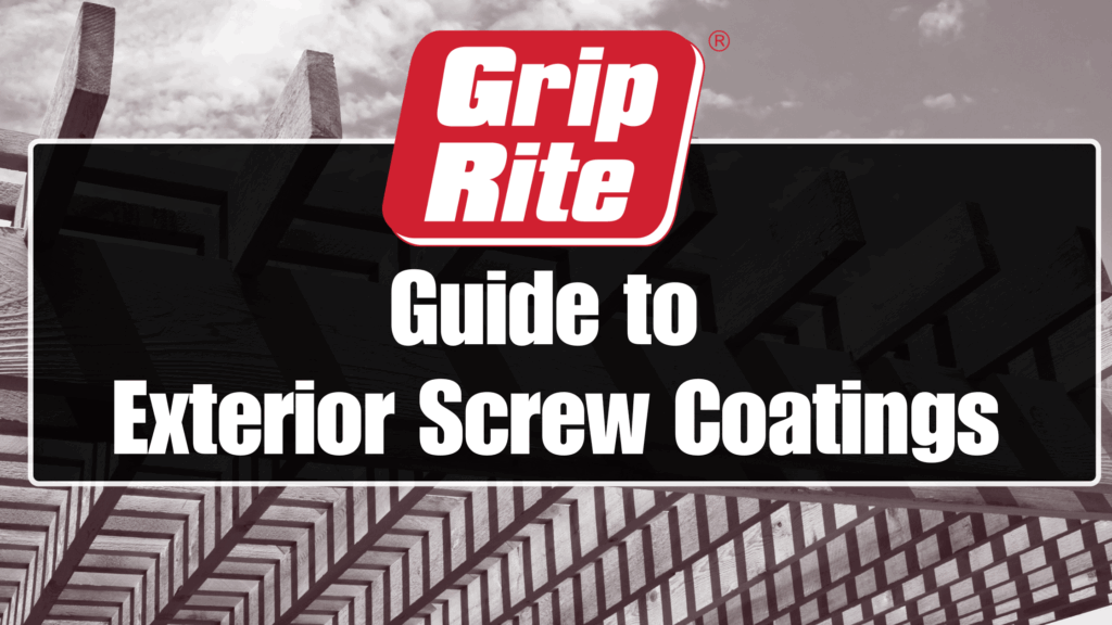 The Grip-Rite® Guide to Exterior Screw Coatings - Grip-Rite