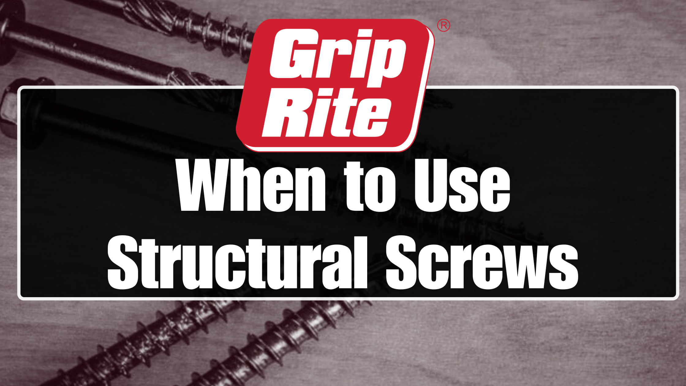 When to Use Structural Screws - Grip-Rite