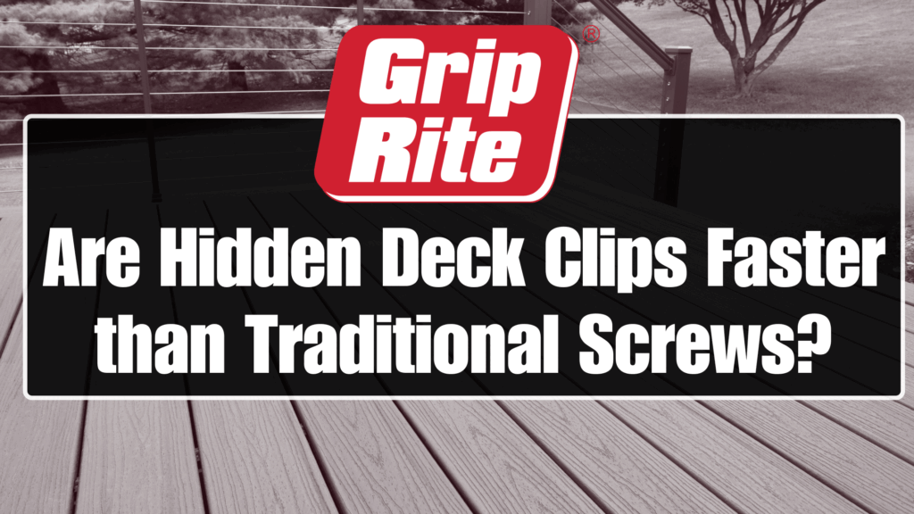 Are Hidden Deck Clips Faster Than Traditional Fasteners? - Grip-Rite