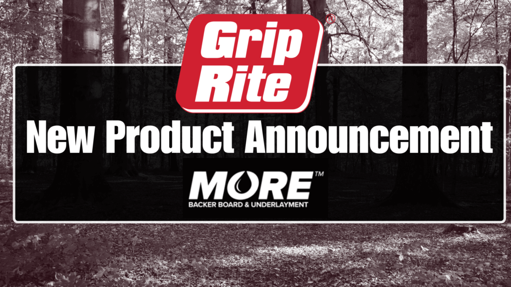 New Release - Grip-Rite MORE™ Backer Board and Underlayment - Grip-Rite