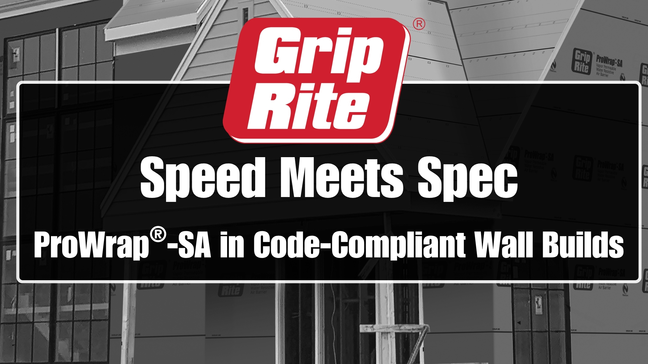 Speed Meets Spec: ProWrap-SA in Code-Compliant Wall Builds - Grip-Rite