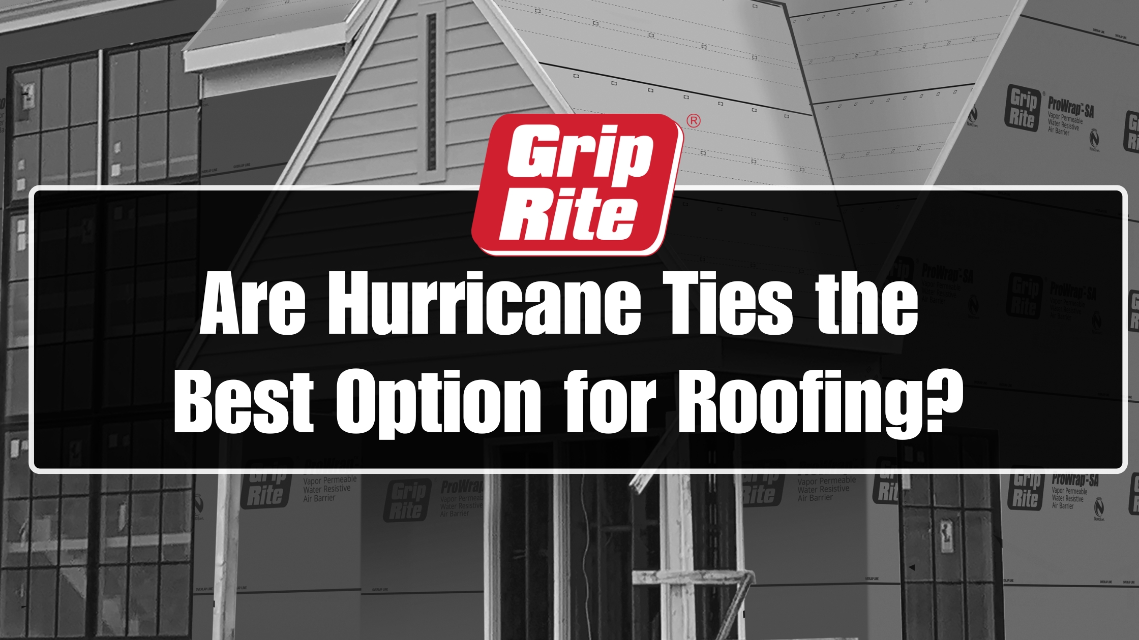 Are Hurricane Ties the Best Option for Roofing? - Grip-Rite